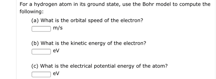 Solved For A Hydrogen Atom In Its Ground State Use The Bohr