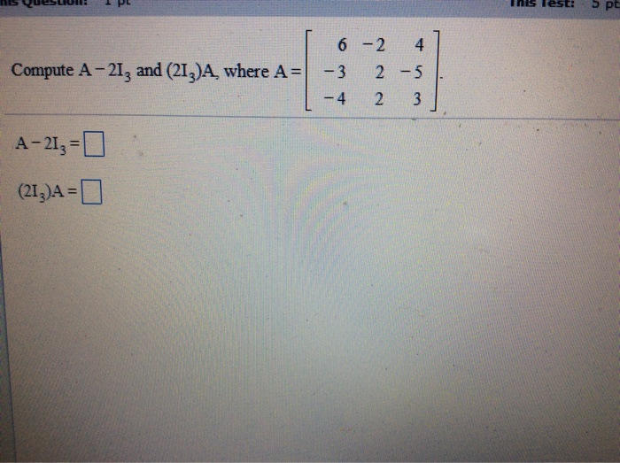 Solved Compute A - 2I_3 and (2I_3)A, where A = [6-2 4 -3 2 | Chegg.com