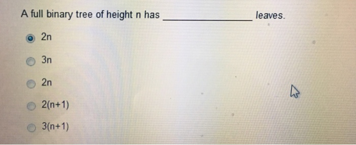 Solved A full binary tree of height n has leaves. 2n 3n | Chegg.com