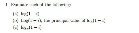 Solved 1. Evaluate each of the following: (a) log(1 - i) (b) | Chegg.com