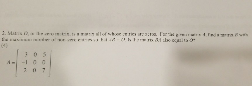 Solved 2. Matrix O, or the zero matrix, is a matrix all of | Chegg.com