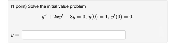 Solved Solve the initial value problem y" + 2xy' - 8y = 0, | Chegg.com