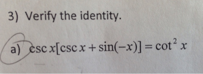 Solved 3) Verify the identity. a) csc x[csc x + sin(-x)] = | Chegg.com