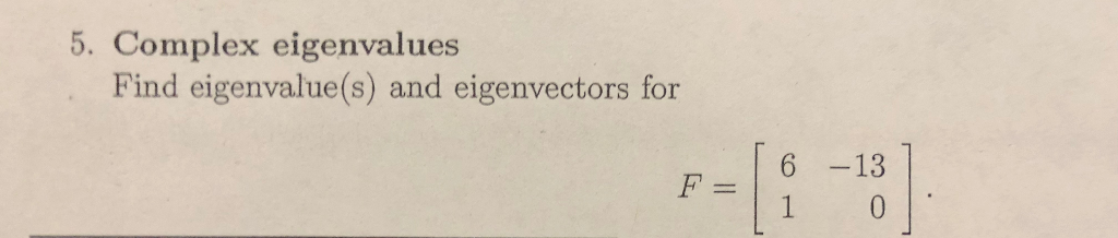 Solved 5. Complex eigenvalues Find eigenvalue(s) and | Chegg.com