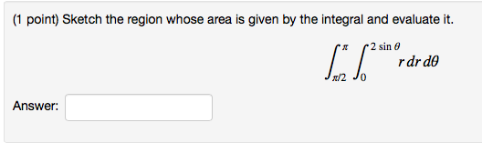Solved (1 point) Sketch the region whose area is given by | Chegg.com