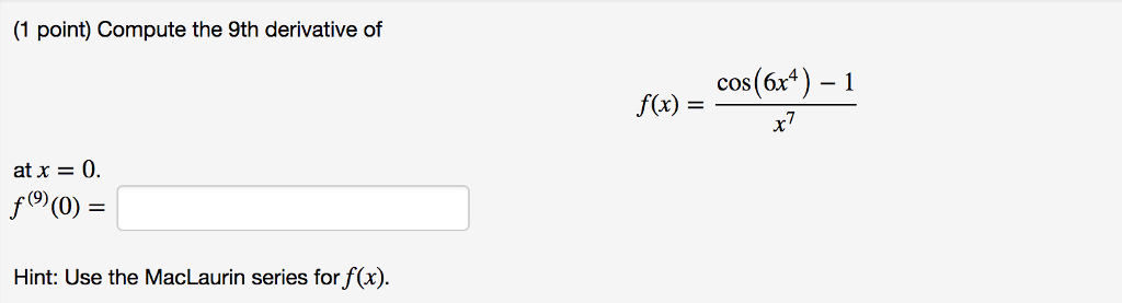 Solved Compute the 9th derivative of f(x) = (cos(6x^4) -1) / | Chegg.com