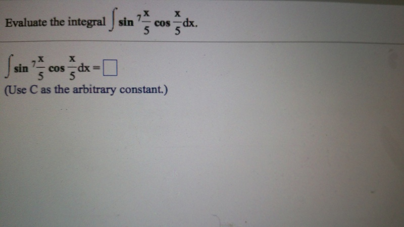 Solved Evaluate the integral integral sin 7 x/5 cos x/5 dx. | Chegg.com