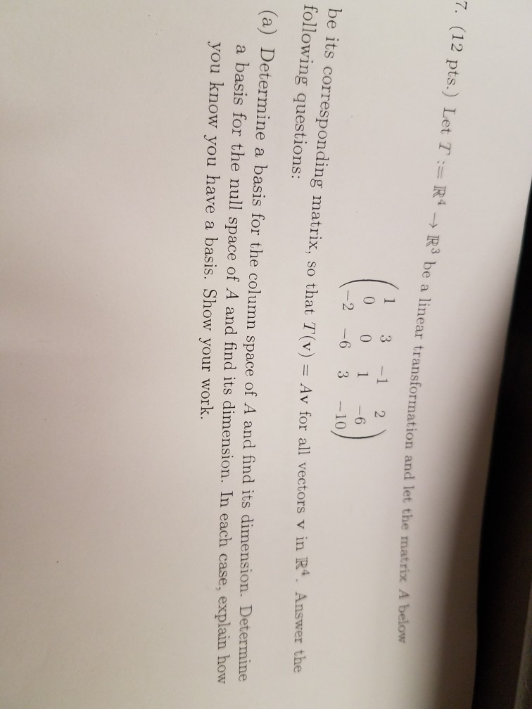 Solved 7 (12 pts) Let T := R4 → R3 be a linear | Chegg.com