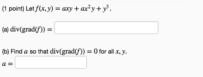 Solved (1 point) Letf(x,y) = axy + ary + y. (a) div(grad(f)) | Chegg.com