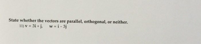 Solved State whether the vectors are parallel, orthogonal, | Chegg.com