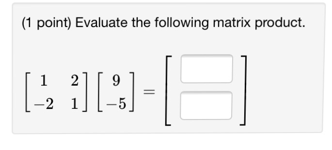 Solved Evaluate the following matrix product. [1 -2 2 1] [9 | Chegg.com
