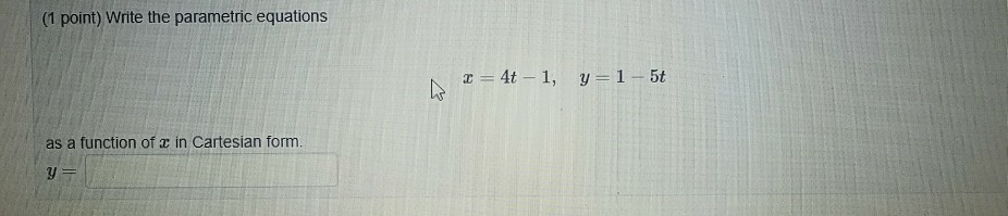 Solved (1 point) Write the parametric equations x = 4t-1, y | Chegg.com