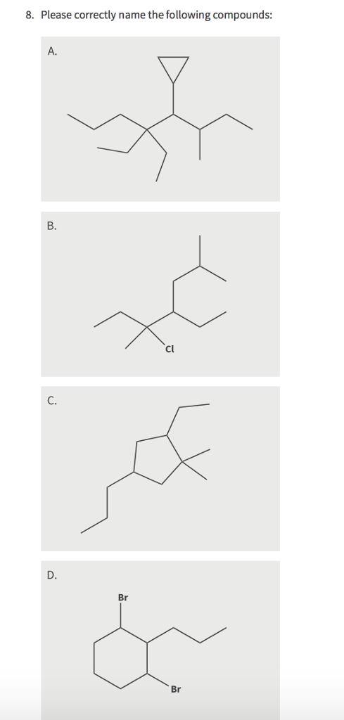 Solved 8. Please correctly name the following compounds: A. | Chegg.com