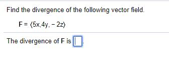 Solved Find the divergence of the following vector field. F | Chegg.com