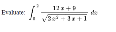 Solved Evaluate: Integrate limit between 0 to 2 12x+9/ root | Chegg.com