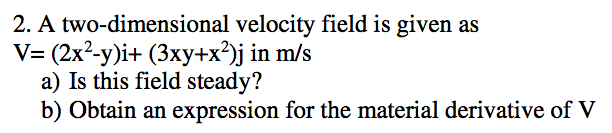 Solved A two-dimensional velocity field is given as V= | Chegg.com