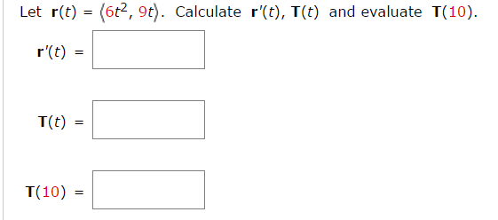 Solved Let r(t) = (6t^2, 9t). Calculate r(t), T(t) and | Chegg.com