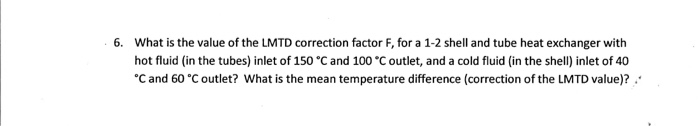 Solved What is the value of the LMTD correction factor F, | Chegg.com