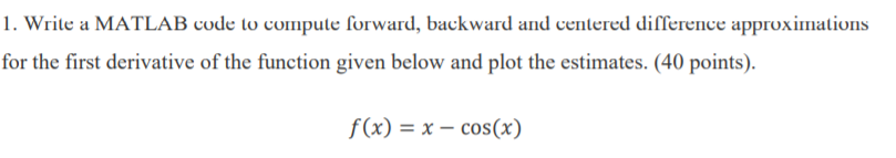 Solved 1. Write a MATLAB code to compute forward, backward | Chegg.com