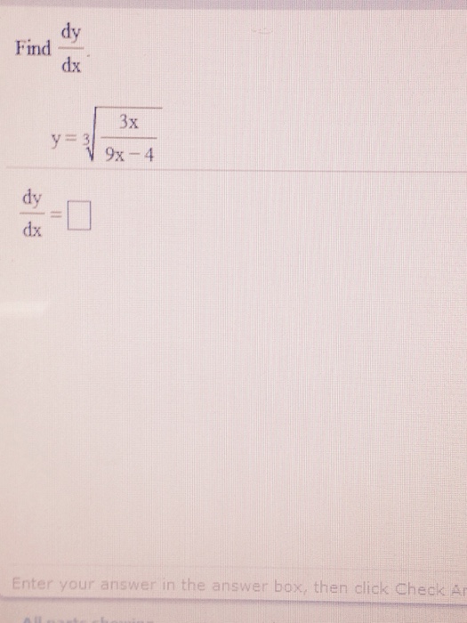 Solved Find dy/dx. y = cube root of (3x / 9x-4) dy/dx = | Chegg.com