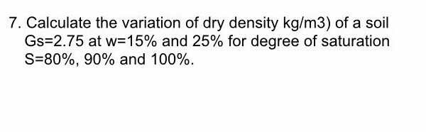 Solved 7. Calculate the variation of dry density kg/m3) of a | Chegg.com