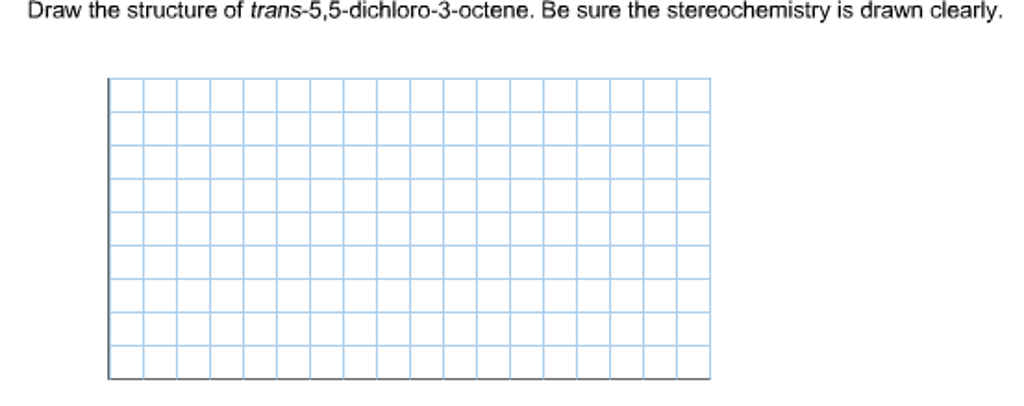 Solved Draw the structure of trans-5, 5-dichloro-3-octene. | Chegg.com