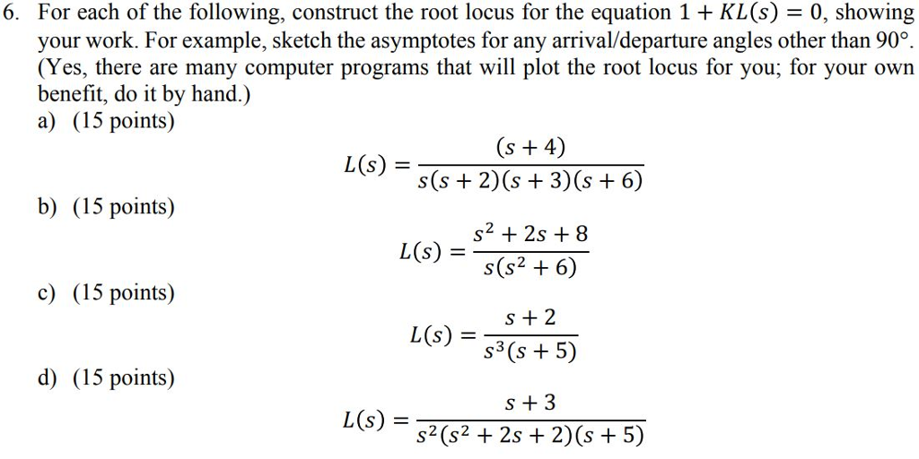 Solved For each of the following, construct the root locus | Chegg.com