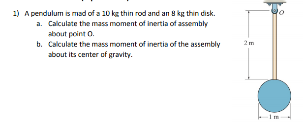 Solved 1) A pendulum is mad of a 10 kg thin rod and an 8 kg | Chegg.com