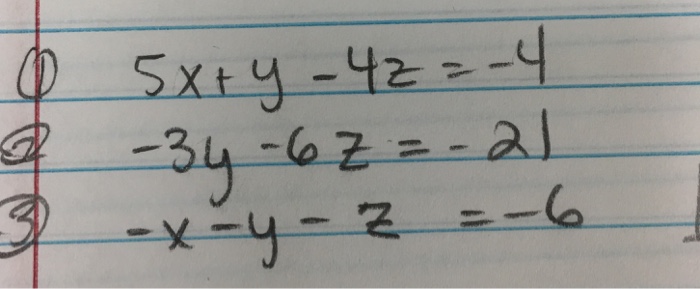 Solved 5x + y - 4z = -4 -3y - 6z = -21 -x -y - z = -6 | Chegg.com