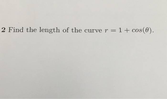 Solved Find the length of the curve r = 1 + cos(theta). | Chegg.com
