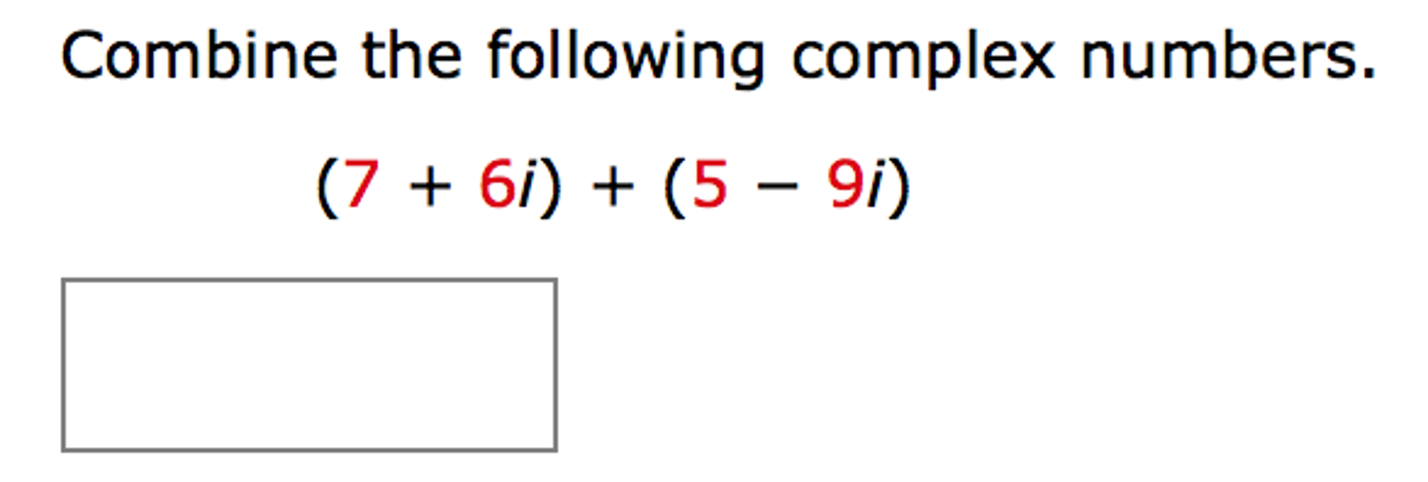 Solved Combine the following complex numbers (7 6i) (5 9i) | Chegg.com