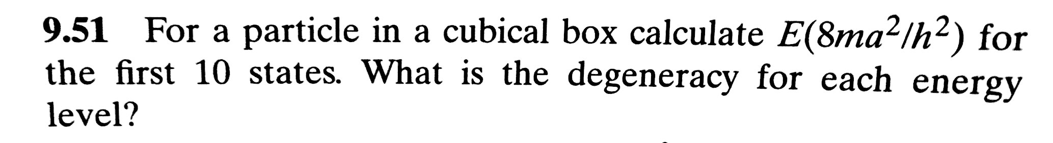 Solved 9.51 For a particle in a cubical box calculate | Chegg.com