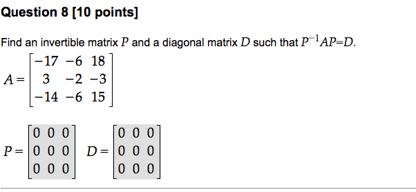 Solved Find an invertible matrix P and a diagonal matrix D | Chegg.com