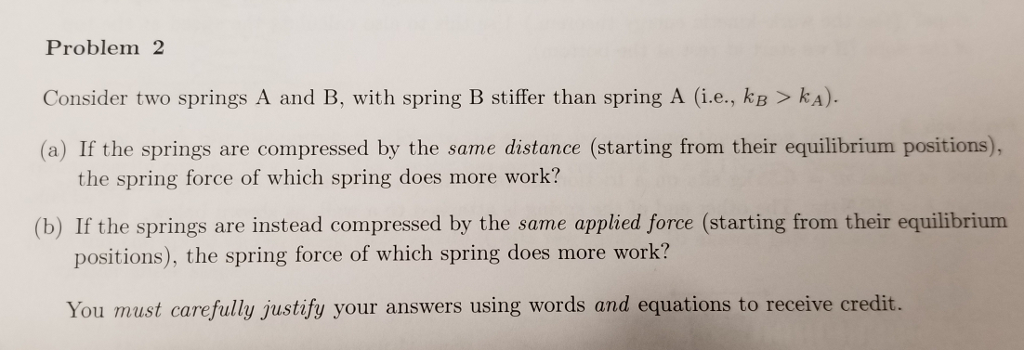 Solved Problem 2 Consider two springs A and B, with spring B | Chegg.com