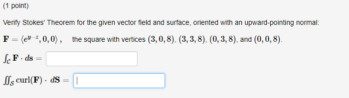 Solved 1 point) Verify Stokes' Theorem for the given vector | Chegg.com Solved 1 point) Verify Stokes' Theorem for the given vector | Chegg.com