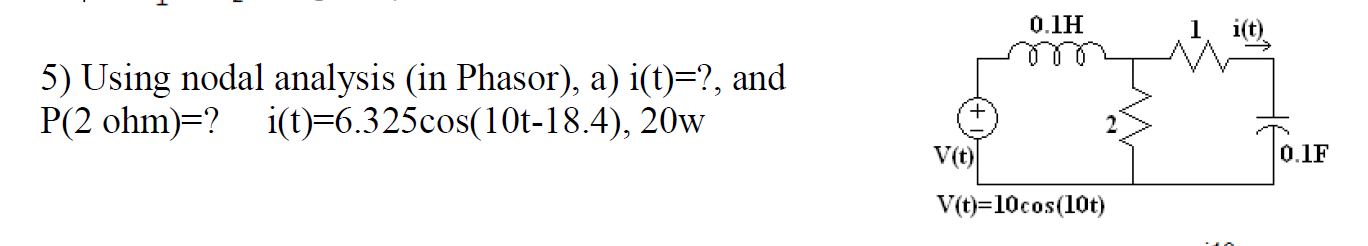 Solved Using nodal analysis (in Phasor), a) i(t)=?, and P(2 | Chegg.com