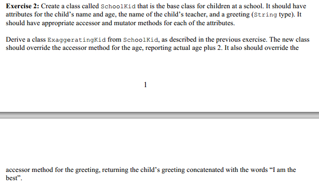 Solved Exercise 2: Create a class called SchoolKid that is | Chegg.com