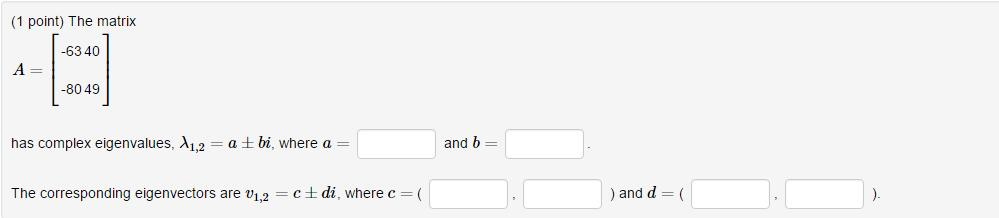 Solved The matrix A = [- 6340 - 8049] has complex | Chegg.com
