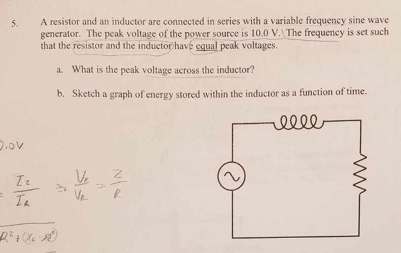 Solved A Resistor And An Inductor Are Connected In Series