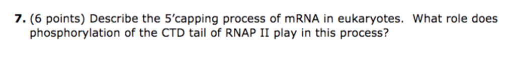 Solved 7. (6 points) Describe the 5'capping process of mRNA | Chegg.com