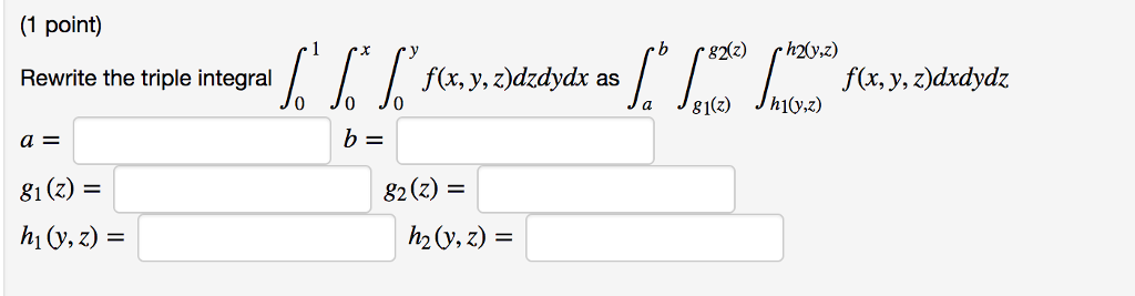 Solved 1 point) Rewrite the triple integral f(x, y, z)dzdydx | Chegg.com