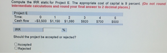 Solved Compute the IRR static for Project E. The appropriate | Chegg.com