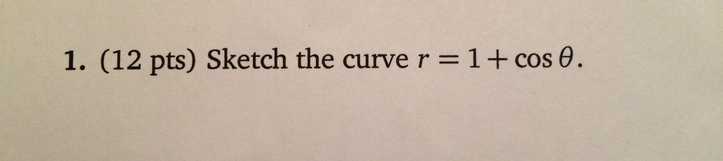 Solved 1. (12 pts) Sketch the curve r = 1 + cos theta. | Chegg.com Solved 1. (12 pts) Sketch the curve r = 1 + cos theta. | Chegg.com