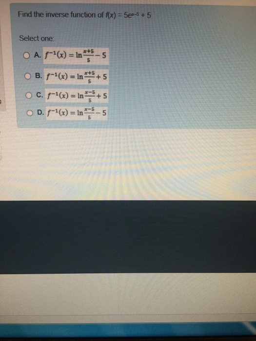 Solved Find the inverse function of f(x) = 5e^x-5 + 5 | Chegg.com