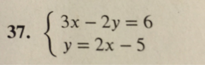 Solved {3x - 2y = 6 y = 2x - 5 | Chegg.com