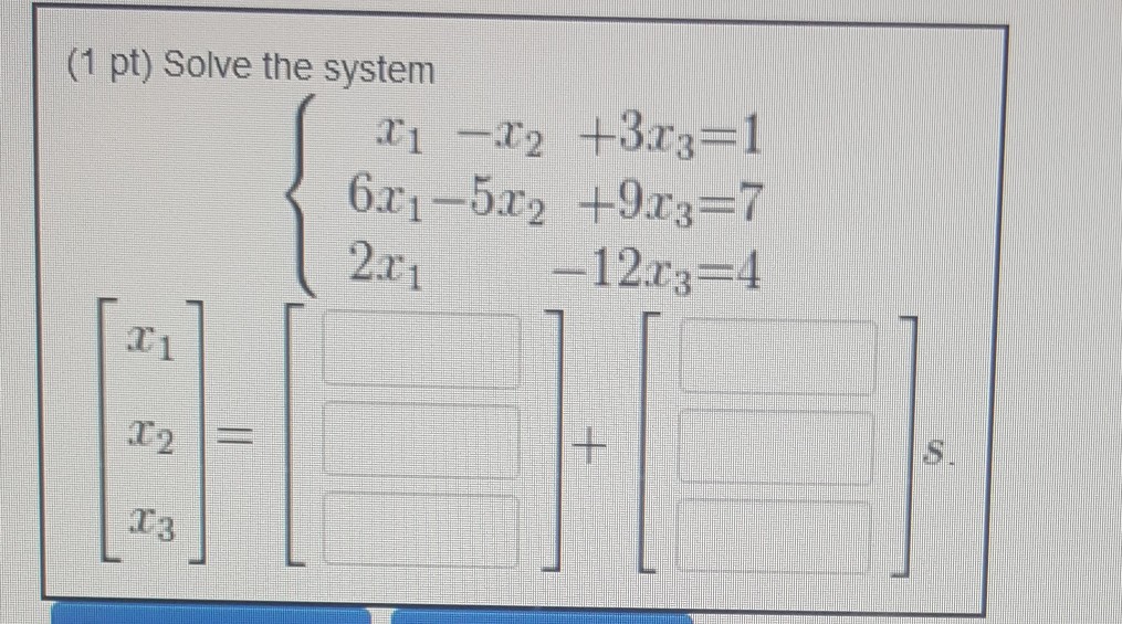 Solved (1 pt) Solve the system 1 -2 +33-1 1-022 +9-7 2x T1 | Chegg.com