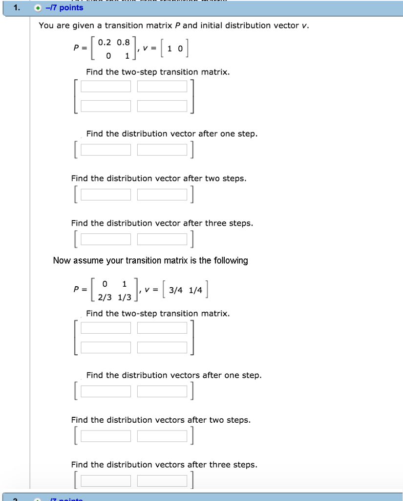 Solved 1. -/7 points You are given a transition matrix P and | Chegg.com