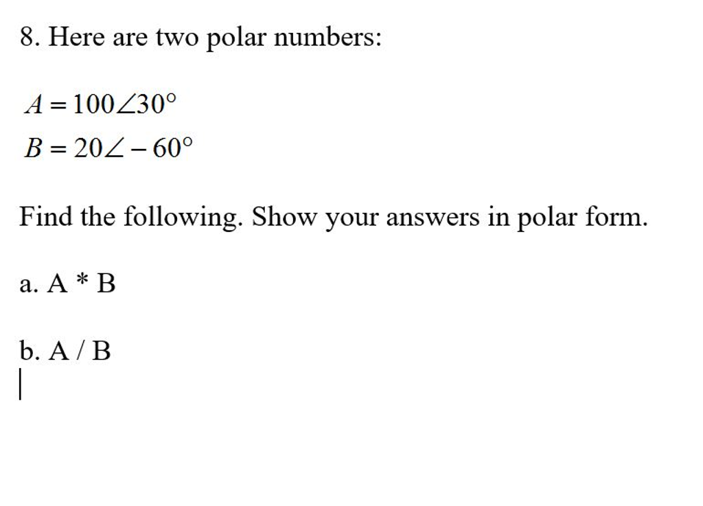 Solved Here are two polar numbers: A = 100 angle 30 degree | Chegg.com