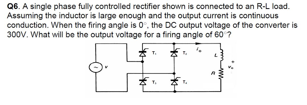 Solved A single phase fully controlled rectifier shown is | Chegg.com