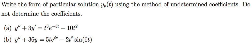 Solved Write The Form Of Particular Solution Y P T Using